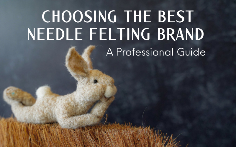 How to Choose the Best Needle Felting Brand | Bear Creek Felting